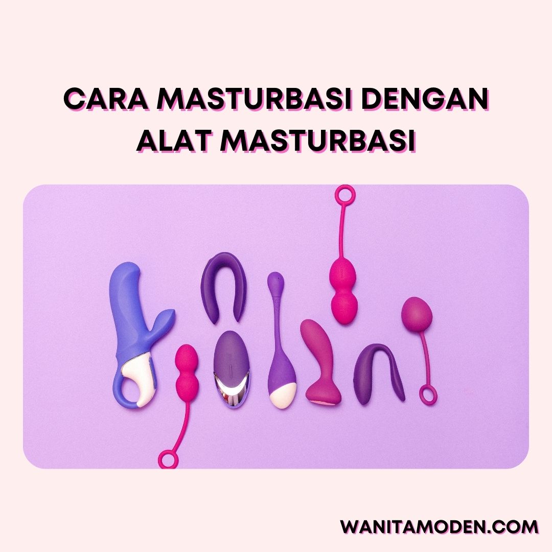 Apa Itu Masturbasi? 3 Cara Masturbasi Berserta Manfaatnya!